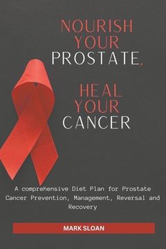 Libro Nourish Your Prostate, Heal Your Cancer: A comprehensive Diet ...
