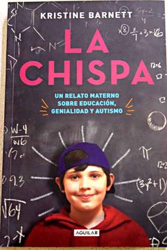 Libro La chispa : un relato materno sobre educación, genialidad y autismo De Barnett, Kristine ...