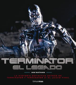 Libro Terminator. El Legado: La Historia Definitiva Detrás de ...
