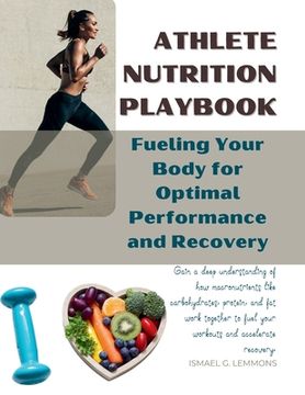 Libro Athlete Nutrition Playbook: Fueling Your Body for Optimal Performance and Recovery (en ...