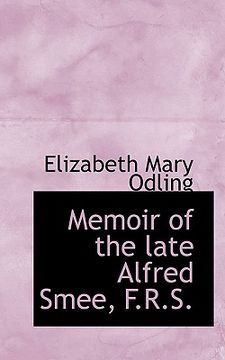 Libro memoir of the late alfred smee, f.r.s. De odling, elizabeth mary ...