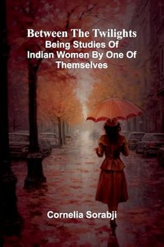 Libro Between the Twilights: Being Studies of Indian Women by one of ...