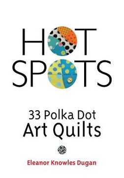 Libro Hot Spots: 33 Polka Dot Art Quilts (en Inglés) De Dugan, Eleanor ...