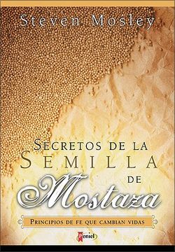 Libro secretos de la semilla de mostaza: principios de fe que cambian vidas De mosley, steven ...