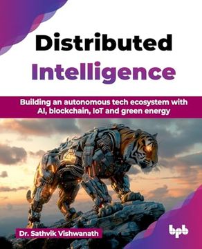 Libro Distributed Intelligence: Building an Autonomous Tech Ecosystem With ai, Blockchain, iot ...