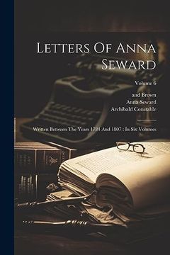 Libro Letters of Anna Seward: Written Between the Years 1784 and 1807 ...