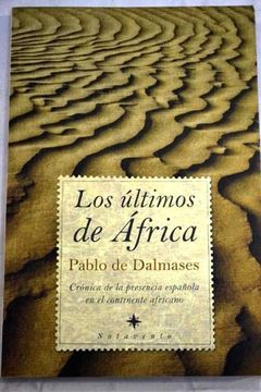 Libro Los Últimos De África: Crónica De La Presencia Española En El Continente Africano De Pablo ...