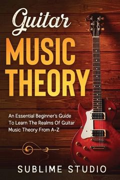 Libro Guitar Music Theory: An Essential Beginner's Guide To Learn The ...