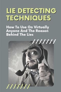 Libro Lie Detecting Techniques: How To Use On Virtually Anyone And The ...