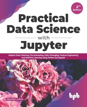 Libro Practical Data Science with Jupyter: Explore Data Cleaning, Pre ...