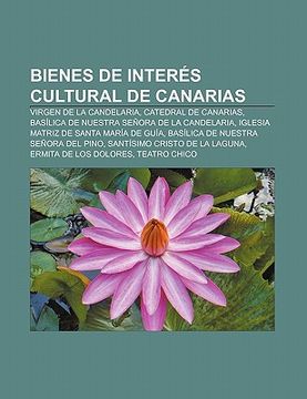 Libro bienes de inter s cultural de canarias: virgen de la candelaria, catedral de canarias, bas ...