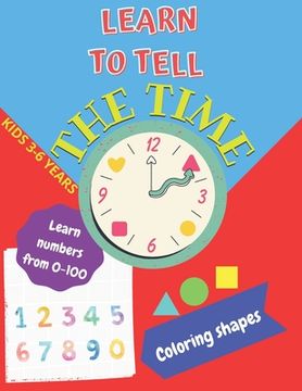 Libro Learn to tell the TIME, Learn NUMBERS from 0-100, coloring SHAPES ...