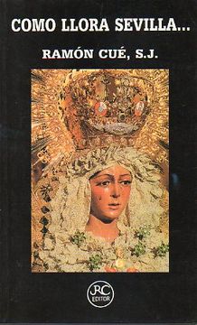 Libro como llora sevilla... interpretación de la semana santa. De ramón ...