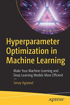 Libro Hyperparameter Optimization in Machine Learning: Make Your Machine Learning and Deep ...