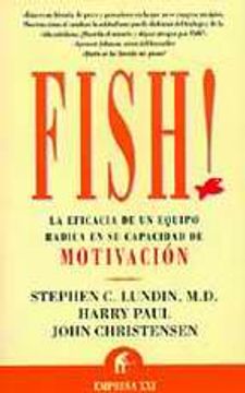 Libro FISH! LA EFICACIA DE UN EQUIPO RADICA EN SU CAPACIDAD DE ...
