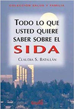 Libro Todo Lo Que Usted Quiere Saber Sobre El Sida De Claudia S ...
