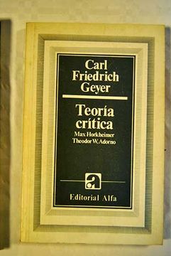 Comprar Teor a cr tica: Max Horkheimer y Theodor W. Adorno De Geyer, Carl-Friedrich - Buscalibre