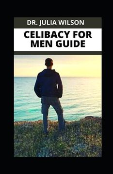 Libro Celibacy for Men Guide: All You Need To know about celibacy as a ...