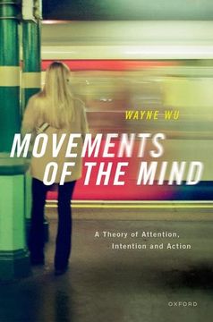 Libro Movements of the Mind: A Theory of Attention, Intention and Action (en Inglés) De Wayne Wu ...