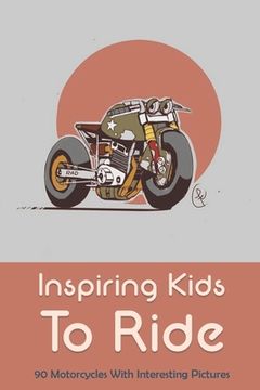 Libro Inspiring Kids To Ride: 90 Motorcycles With Interesting Pictures ...