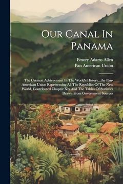 Libro Our Canal in Panama: The Greatest Achievement in the World's ...