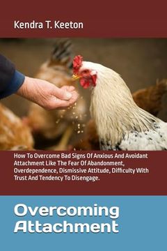 Libro Overcoming Attachment: How To Overcome Bad Signs Of Anxious And ...