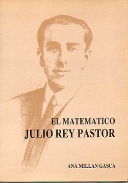 Libro el matemático julio rey pastor. De ana. millán gasca - Buscalibre