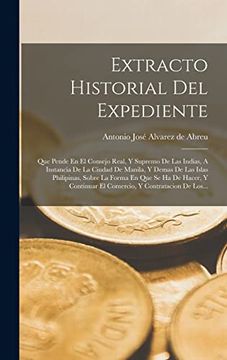 Libro Extracto Historial del Expediente: Que Pende en el Consejo Real ...