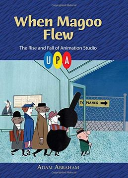 Libro When Magoo Flew: The Rise and Fall of Animation Studio upa De ...