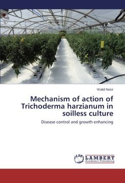 Libro Mechanism of Action of Trichoderma Harzianum in Soilless Culture, Nosir Walid, ISBN ...