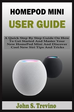 Libro Homepod Mini User Guide: A Quick Step By Step Guide On How To Get Started And Master Your ...