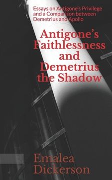 Libro Antigone's Faithlessness and Demetrius the Shadow: Essays on ...