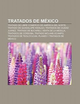 Libro tratados de mexico: tratado de libre comercio de am rica del norte, tratado de guadalupe ...