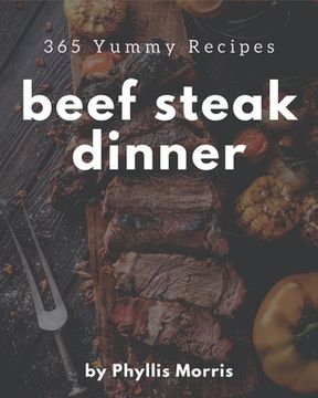 Libro 365 Yummy Beef Steak Dinner Recipes: A Yummy Beef Steak Dinner ...