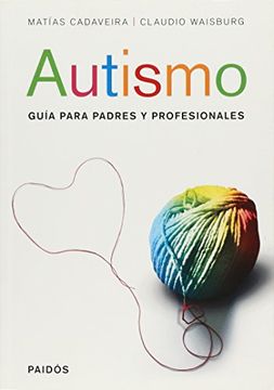 Libro Autismo -Guia Para Padres y Profesionales- De Mat?As Cadavveira Claudio Waisburg - Buscalibre