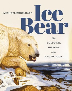 Libro Ice Bear: The Cultural History of an Arctic Icon De Michael ...