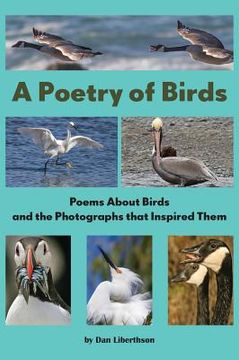 Libro A Poetry of Birds: Poems About Birds and the Photographs that Inspired Them (en Inglés) De ...