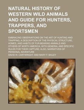 Libro natural history of western wild animals and guide for hunters ...
