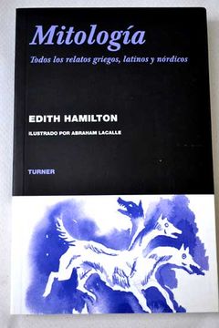 Libro Mitología; Todos Los Relatos Griegos, Latinos Y Nórdicos De Edith Hamilton - Buscalibre