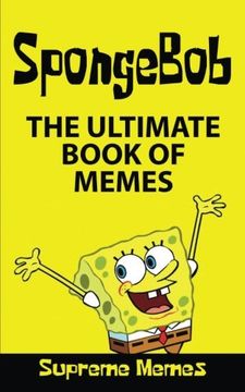Libro Memes: The Ultimate Book of SpongeBob Memes (Over 100 Memes and ...