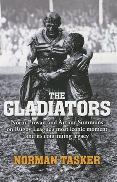 Libro Gladiators: Norm Provan and Arthur Summons on Rugby League's Most ...
