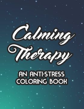 Libro Calming Therapy An Anti-Stress Coloring Book: Relaxing Coloring ...