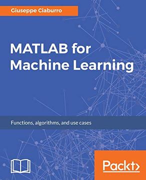 Libro Matlab for Machine Learning: Practical Examples of Regression, Clustering and Neural ...