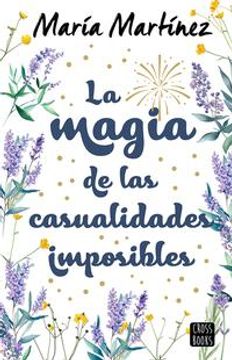 Libro La Magia de las Casualidades Imposibles (Novela) De María ...
