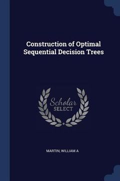 Libro Construction of Optimal Sequential Decision Trees (en Inglés) De Martin, William A ...