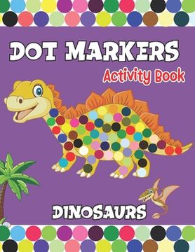 Libro Dot Markers activity Book: Dinosaurs Activities for Toddlers. A ...