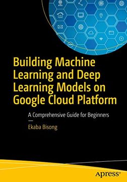 Libro Building Machine Learning and Deep Learning Models on Google ...