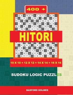 Libro 400 Hitori 10x10 + 12x12 + 14x14 + 16x16: Sudoku Logic Puzzles ...