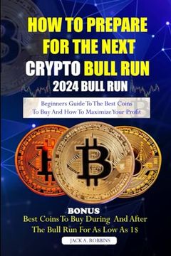 Libro How to Prepare for the Next Crypto Bull Run (2024 Bull Run): Beginners guide to the best ...