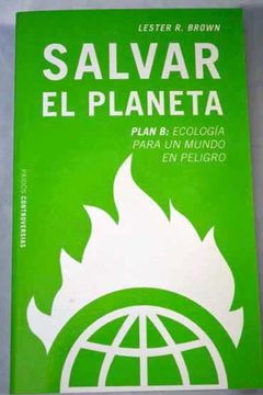 Libro Salvar El Planeta: Plan B, Ecología Para Un Mundo En Peligro De ...